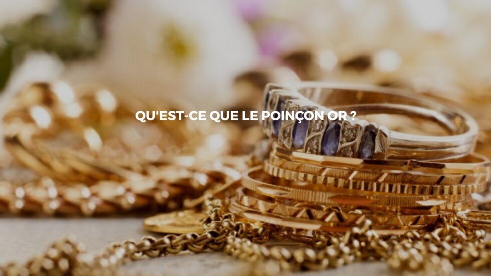 poinçon or : Vos bijoux sont-ils de l’or véritable